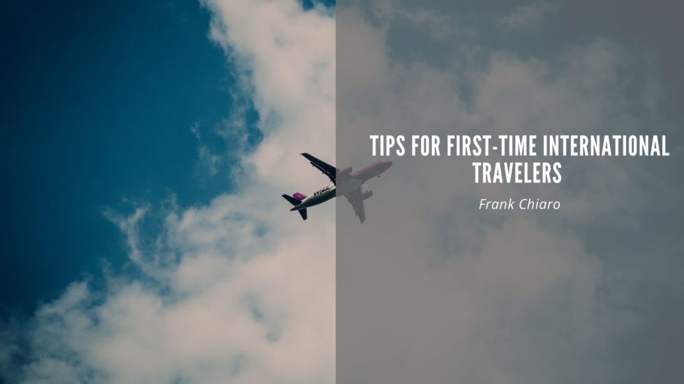 Tips for First-Time International Travelers | Frank Chiaro | Travel